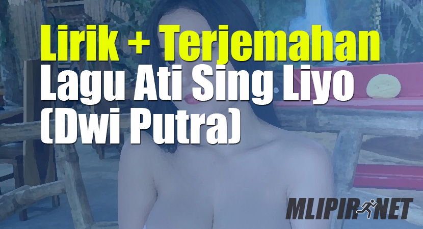 √ Lirik Dan Terjemahan Lagu Ati Sing Liyo (Dan Artinya) √ Lirik Dan Terjemahan Lagu Ati Sing Liyo (Dan Artinya)